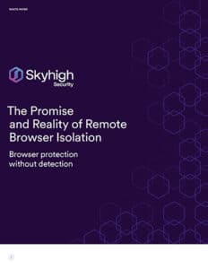 The Promise and Reality of Remote Browser Isolation - Skyhigh Security